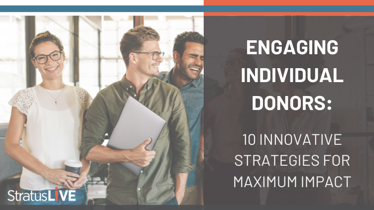 Engaging Individual Donors: 10 Innovative Strategies for Maximum Impact - StratusLIVE